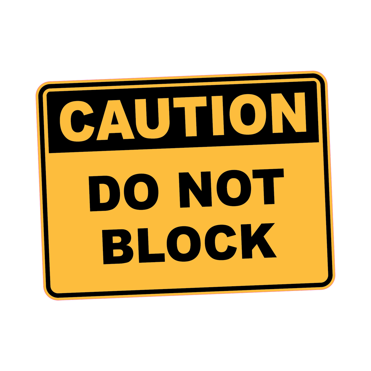 Caution - DO NOT BLOCK – Stickafy